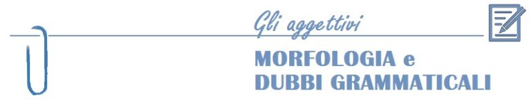 Gli aggettivi: cosa sono e come si dividono - L'italiano corretto